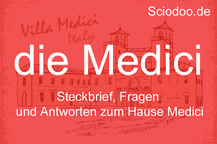 Wer waren die Medici: Steckbrief, Fragen & Antworten - Geschichte (Sciodoo)